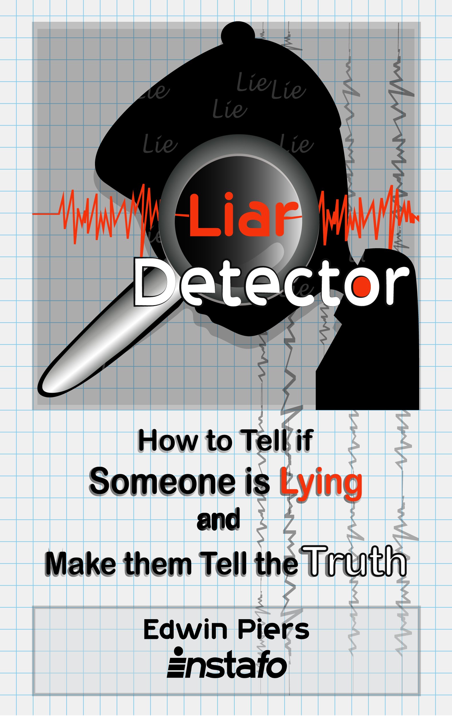 Liar Detector: How to Tell if Someone is Lying and Make them Tell the ...